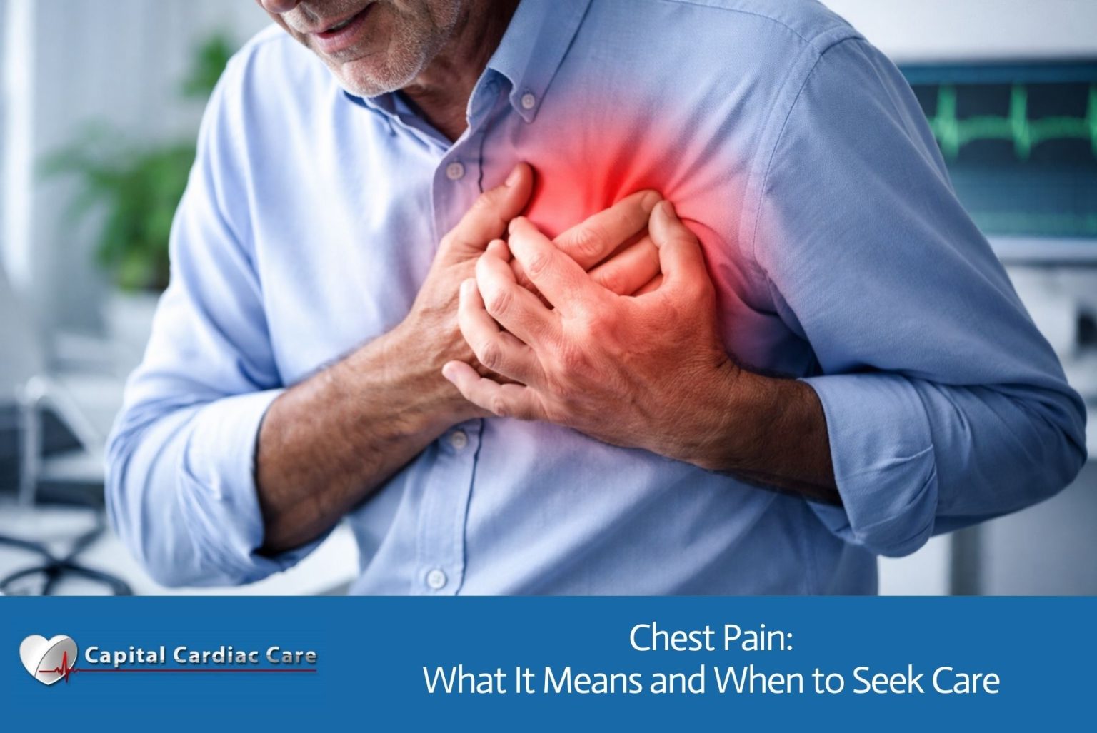 Chest Pain: What It Means and When to Seek Care | Capital Cardiac Care ...